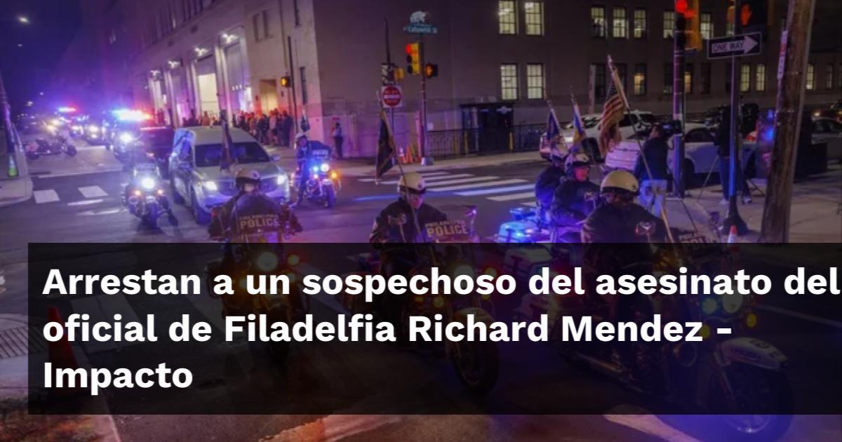 Arrestan a un sospechoso del asesinato del oficial de Filadelfia ...