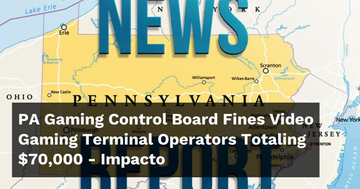 PA Gaming Control Board Fines Video Gaming Terminal Operators Totaling ...