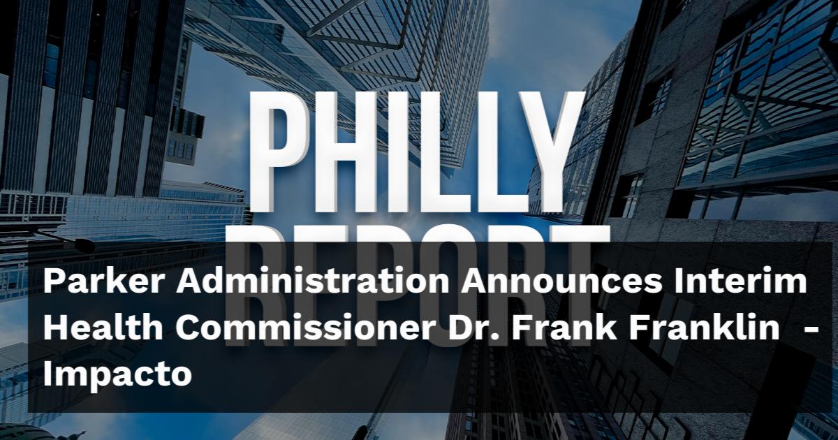 Parker Administration Announces Interim Health Commissioner Dr. Frank ...