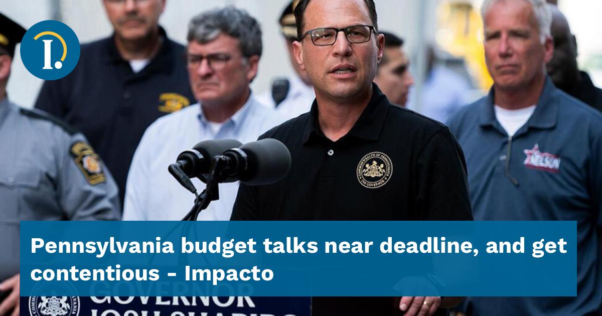 Pennsylvania budget talks near deadline, and get contentious - Impacto