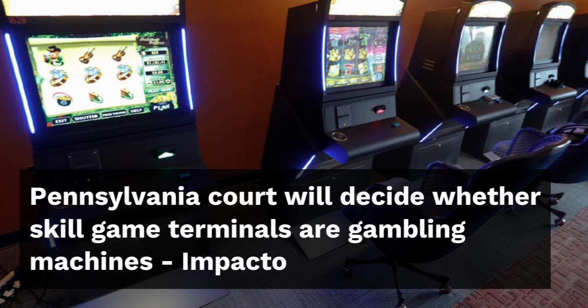 Pennsylvania court will decide whether skill game terminals are ...
