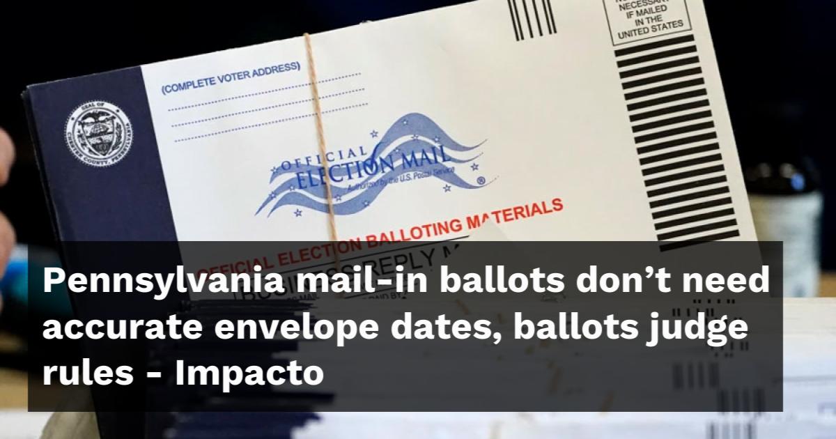 Pennsylvania mail-in ballots don't need accurate envelope dates ...