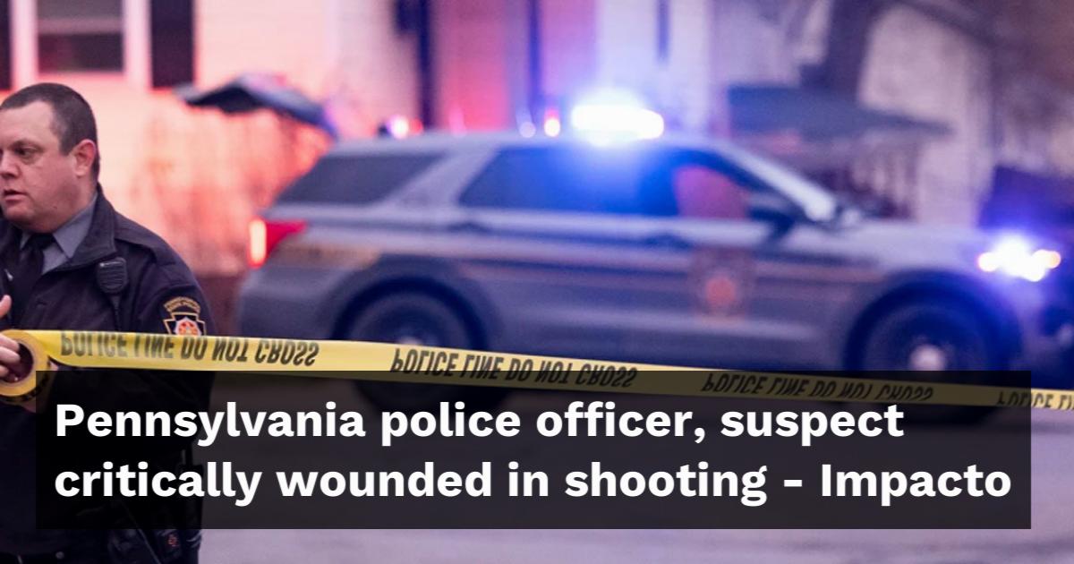 Pennsylvania police officer, suspect critically wounded in shooting