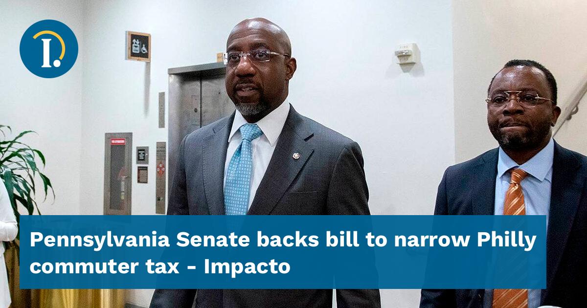 Pennsylvania Senate backs bill to narrow Philly commuter tax - Impacto