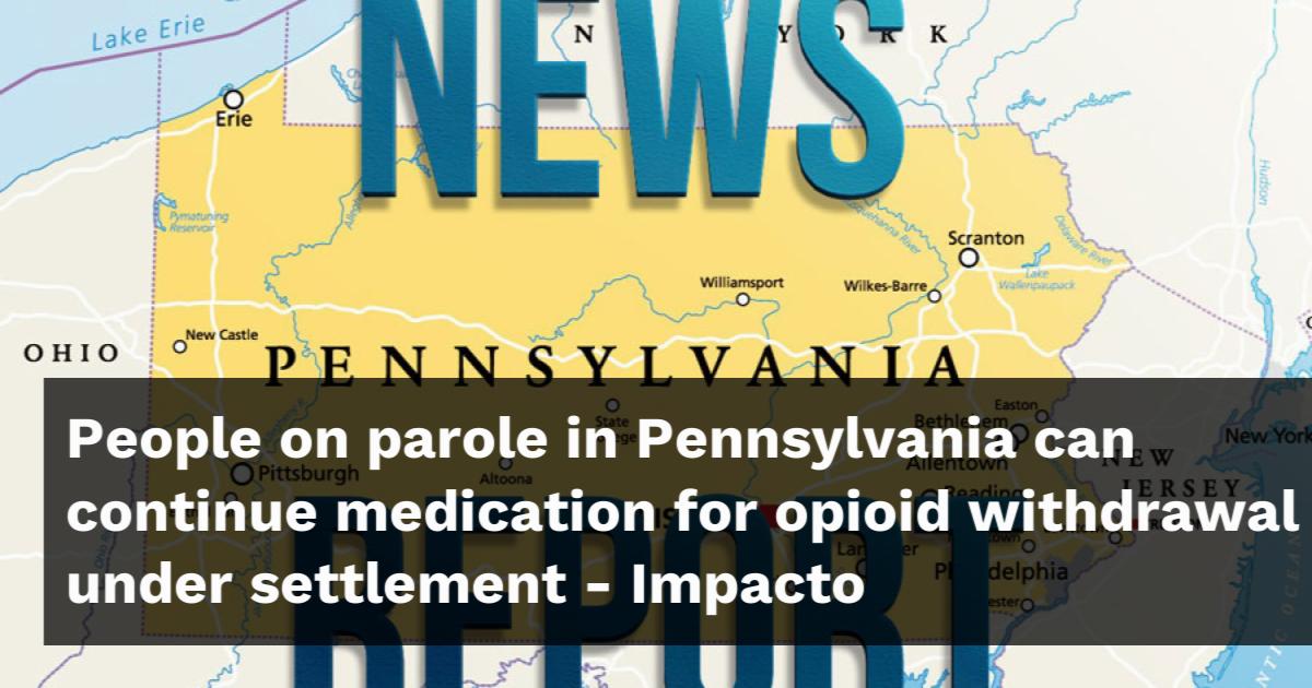 People on parole in Pennsylvania can continue medication for opioid ...