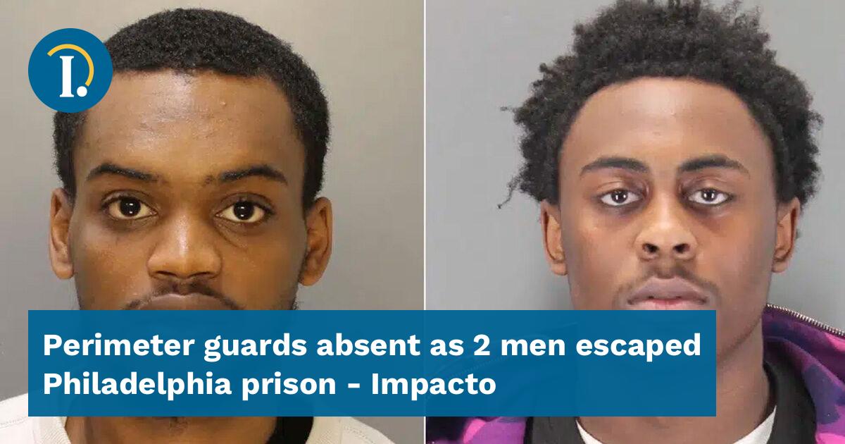 Perimeter guards absent as 2 men escaped Philadelphia prison - Impacto