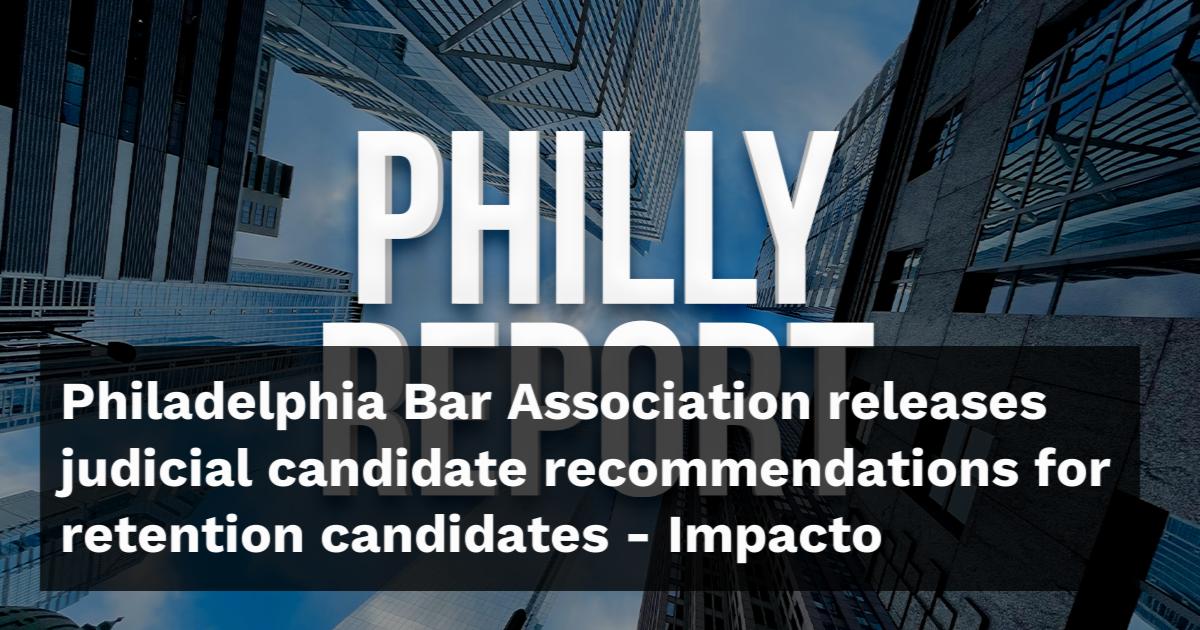 Philadelphia Bar Association releases judicial candidate ...