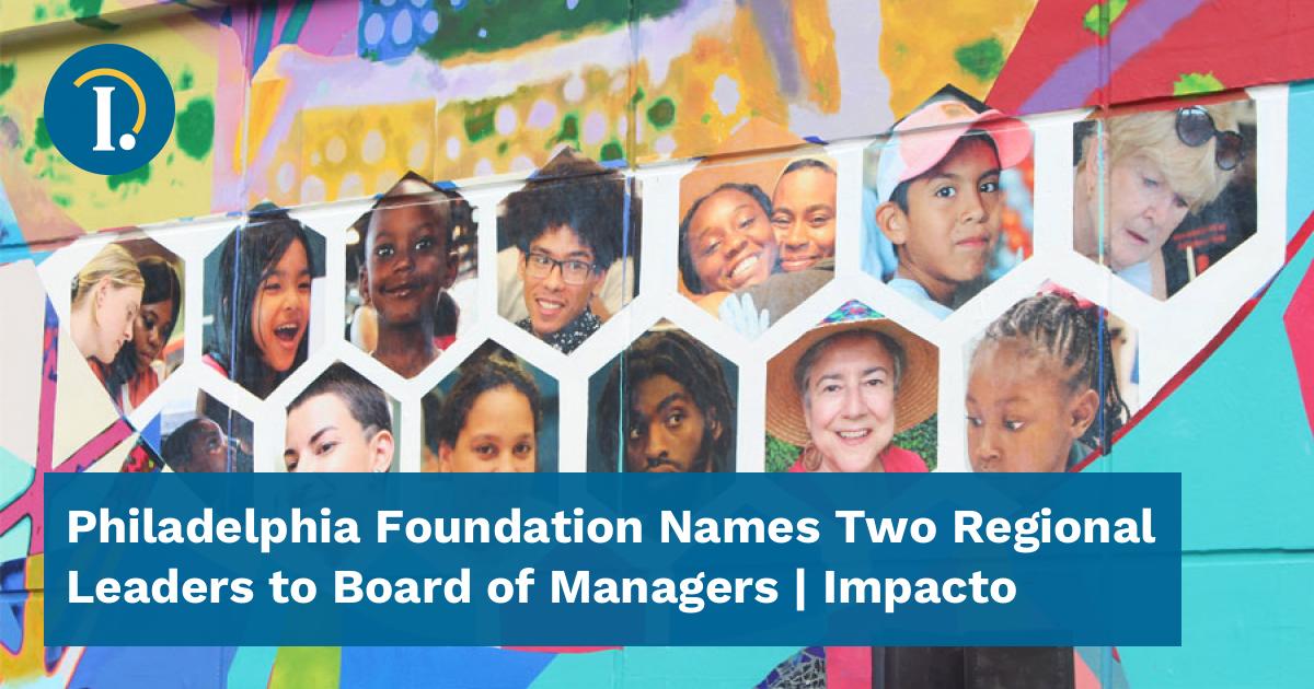 Philadelphia Foundation Names Two Regional Leaders to Board of Managers ...