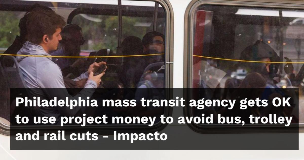 Philadelphia mass transit agency gets OK to use project money to avoid ...