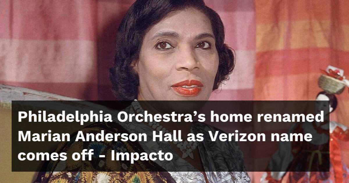 Philadelphia Orchestra's home renamed Marian Anderson Hall as Verizon ...