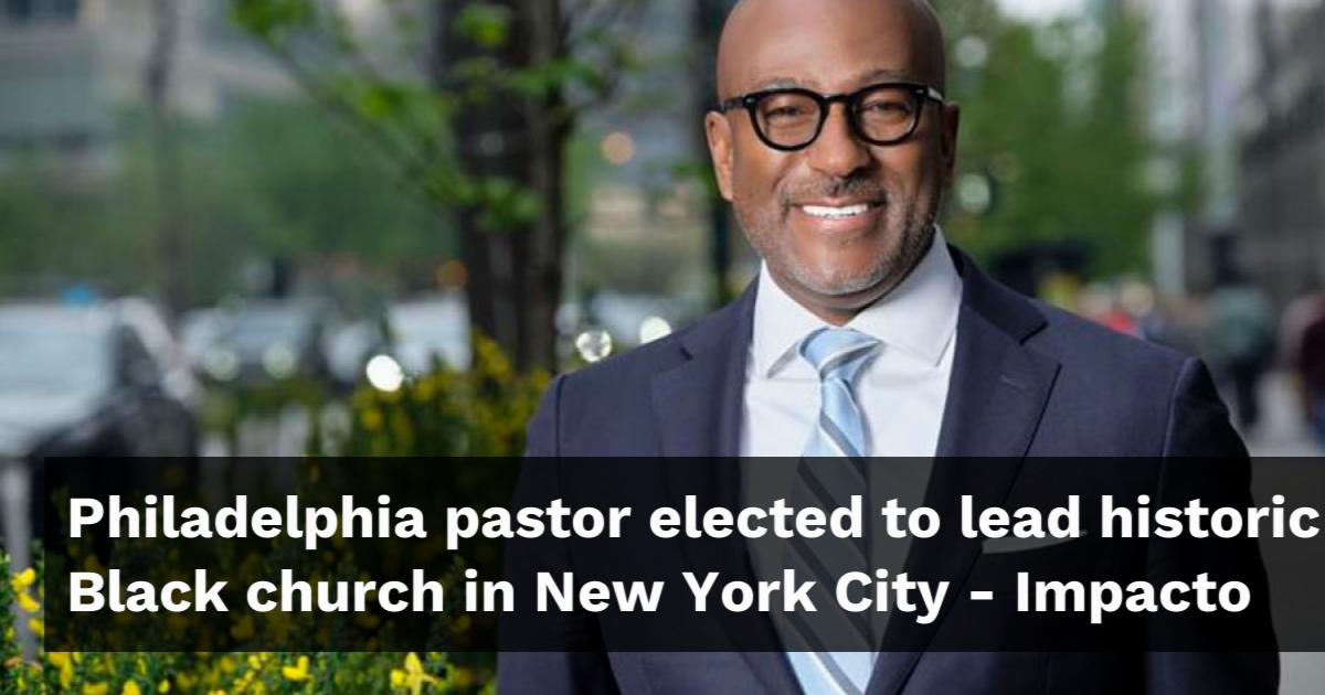 Philadelphia pastor elected to lead historic Black church