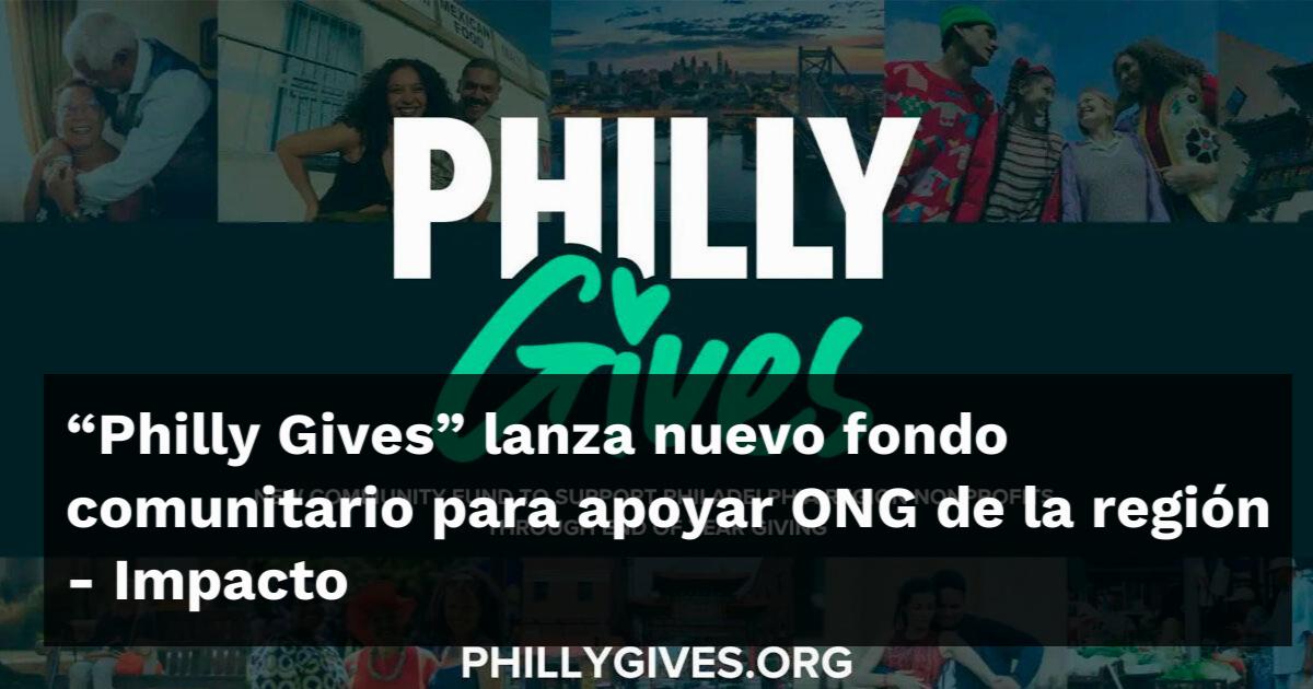 “Philly Gives” lanza nuevo fondo comunitario para apoyar ONG de la región