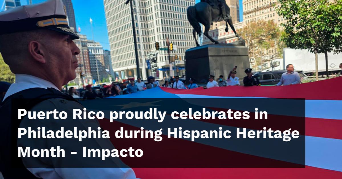 Puerto Rico proudly celebrates in Philadelphia during Hispanic Heritage ...