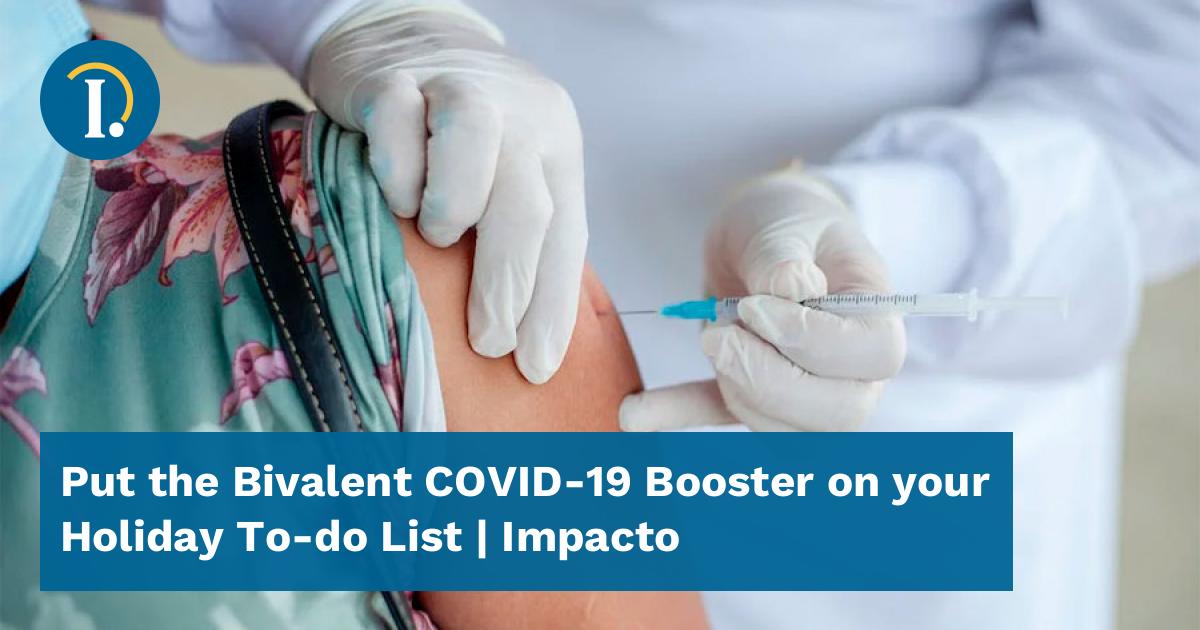 Put the Bivalent COVID-19 Booster on your Holiday To-do List - Impacto