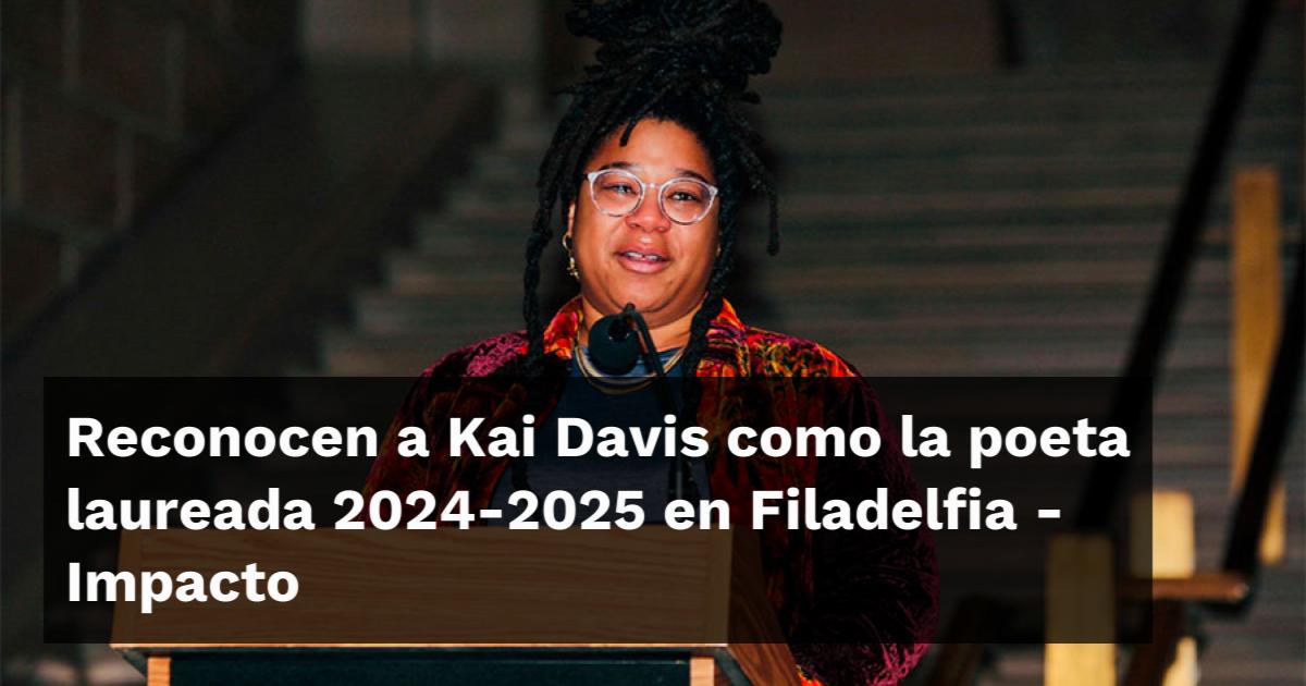 Reconocen a Kai Davis como la poeta laureada 2024-2025 en Filadelfia