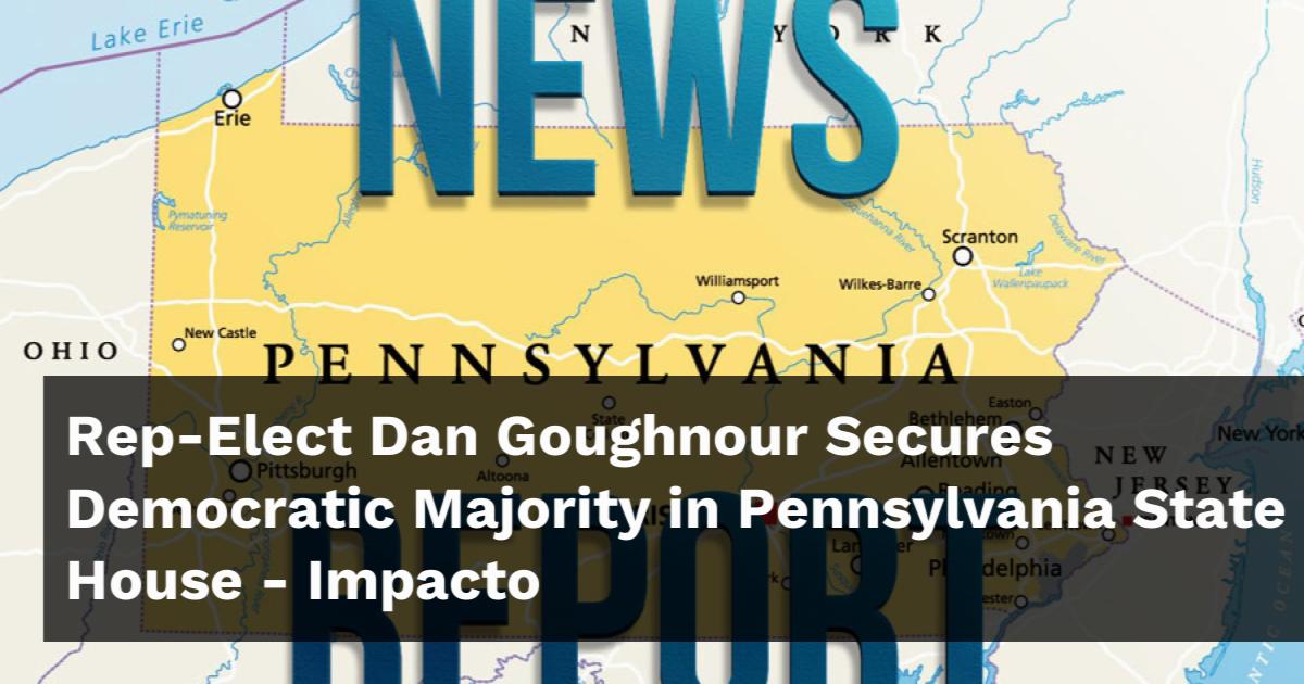 Rep-Elect Dan Goughnour Secures Democratic Majority in Pennsylvania ...