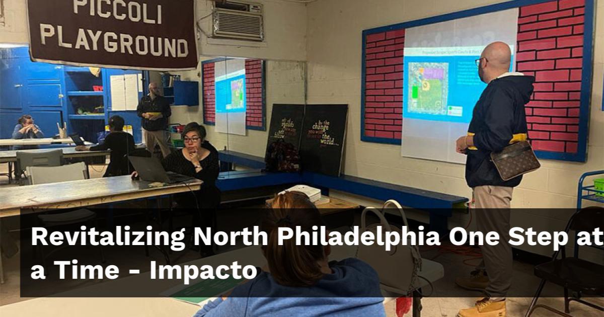 Revitalizing North Philadelphia One Step at a Time - Impacto