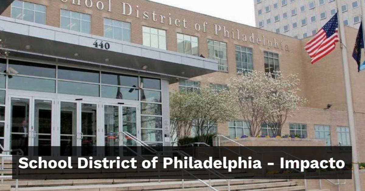 School District of Philadelphia - Impacto