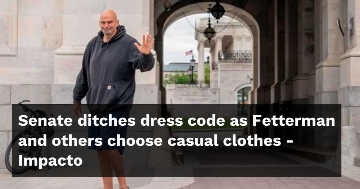 Senate ditches dress code as Fetterman and others choose casual clothes ...