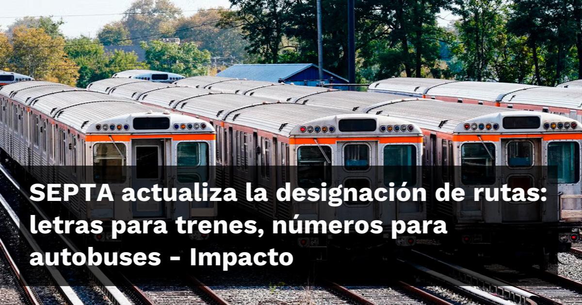 SEPTA actualiza la designación de rutas: letras para trenes, números ...