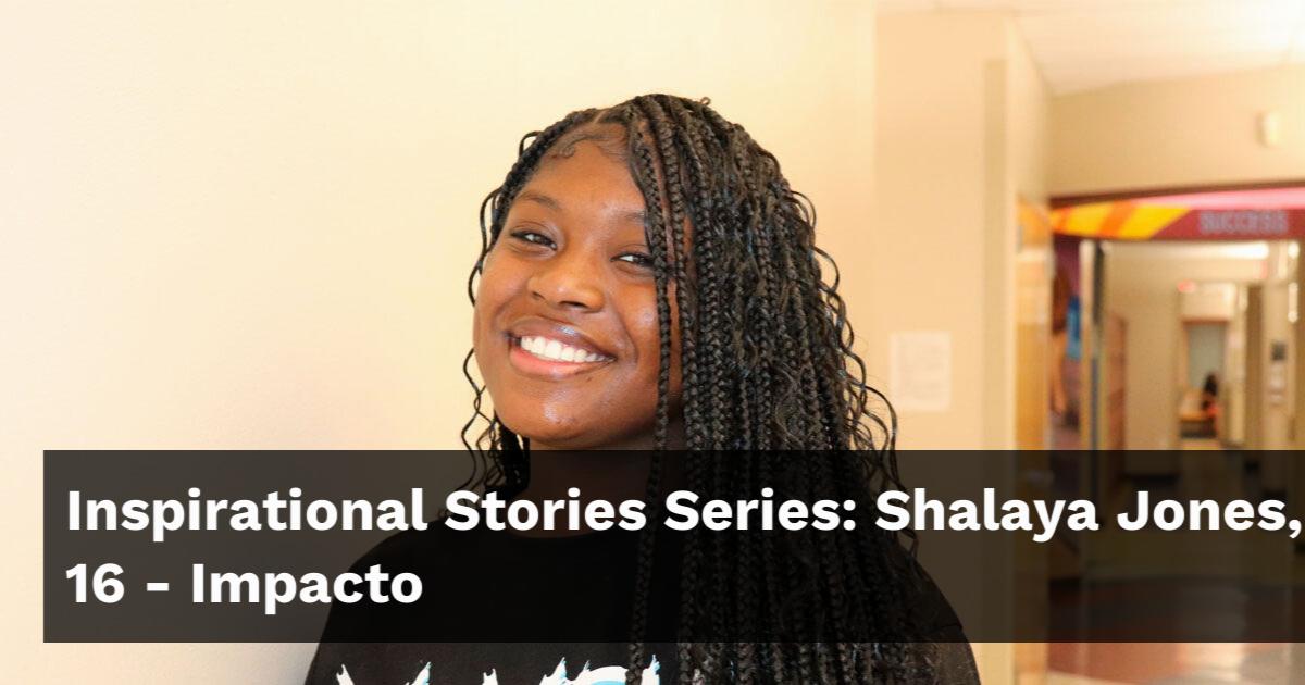 Series Inspirational Stories: Shalaya Jones, 16