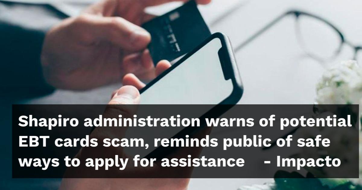 Shapiro administration warns of potential EBT cards scam, reminds ...