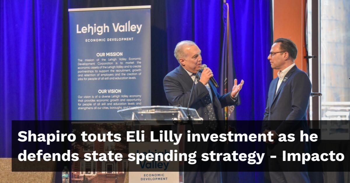 Shapiro touts Eli Lilly investment as he defends state spending strategy