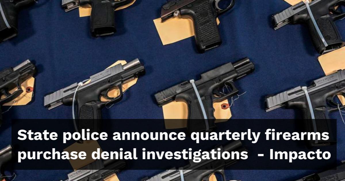 State police announce quarterly firearms purchase denial