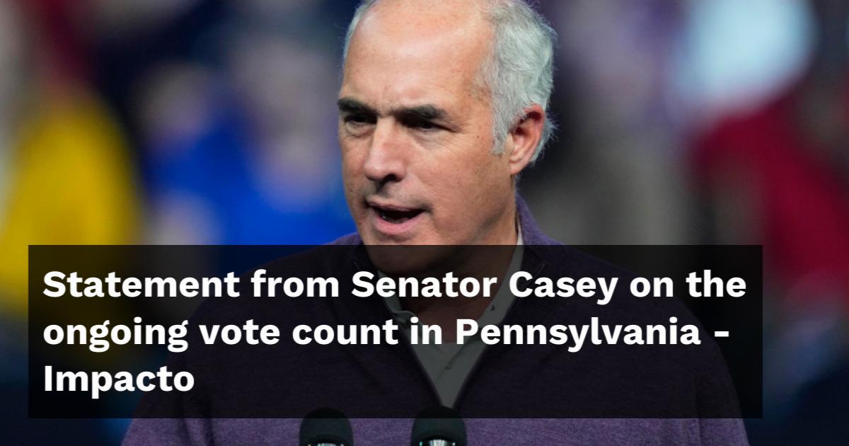 Statement from Senator Casey on the ongoing vote count in Pennsylvania