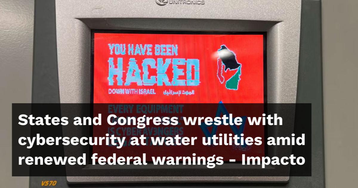 States and Congress wrestle with cybersecurity at water utilities amid ...