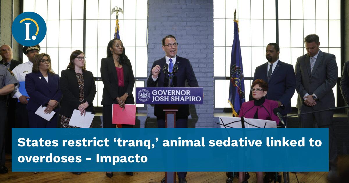 States restrict 'tranq,' animal sedative linked to overdoses - Impacto