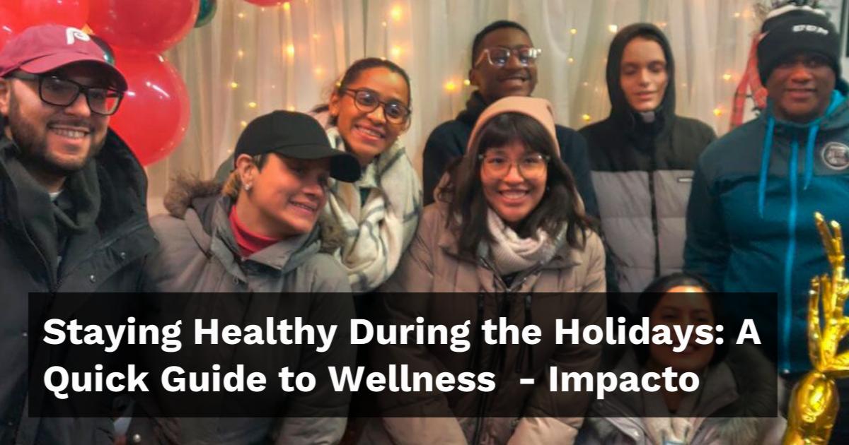 Staying Healthy During the Holidays: A Quick Guide to Wellness - Impacto