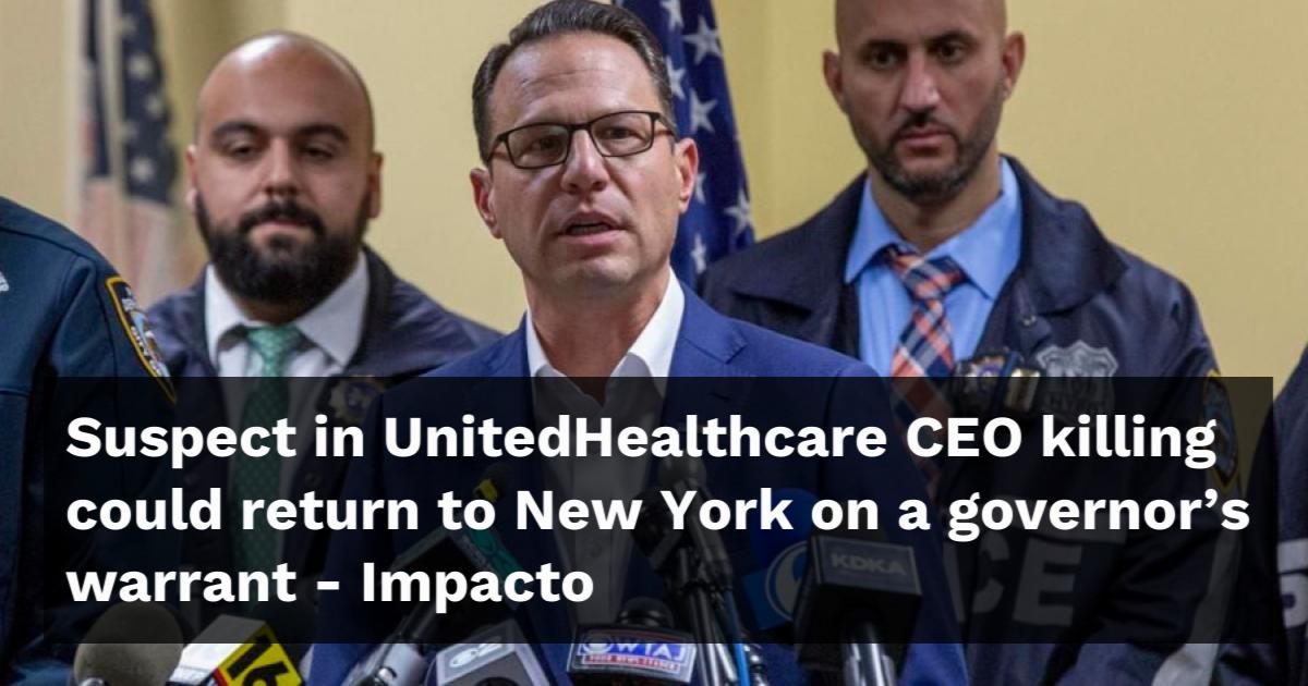 Suspect in UnitedHealthcare CEO killing could return to New York on a ...