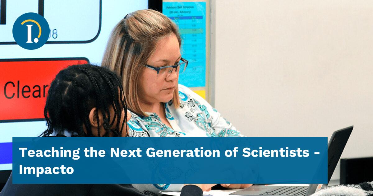 Teaching the Next Generation of Scientists - Impacto