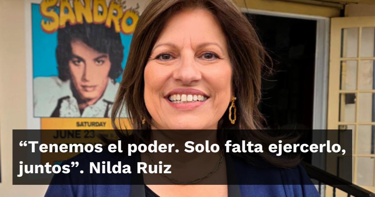 “Tenemos el poder. Solo falta ejercerlo, juntos”. Nilda Ruiz