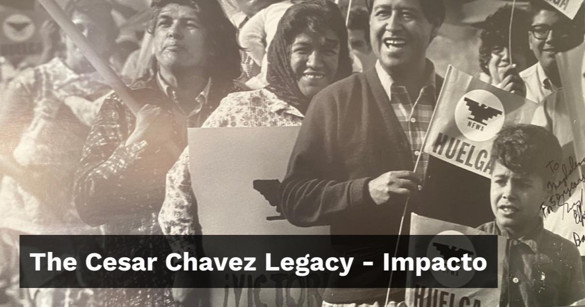 The Cesar Chavez Legacy - Impacto