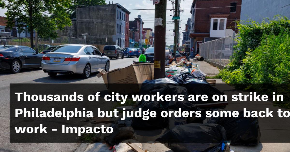 Thousands of city workers are on strike in Philadelphia but judge ...