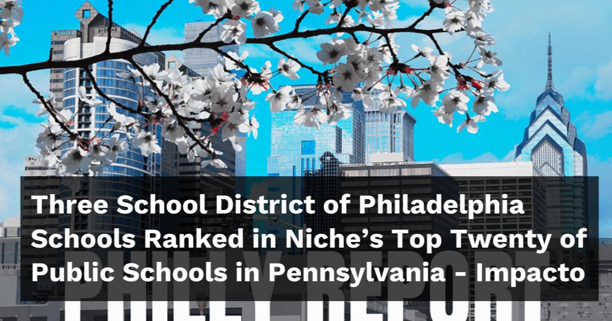 Three School District of Philadelphia Schools Ranked in Niche’s Top ...