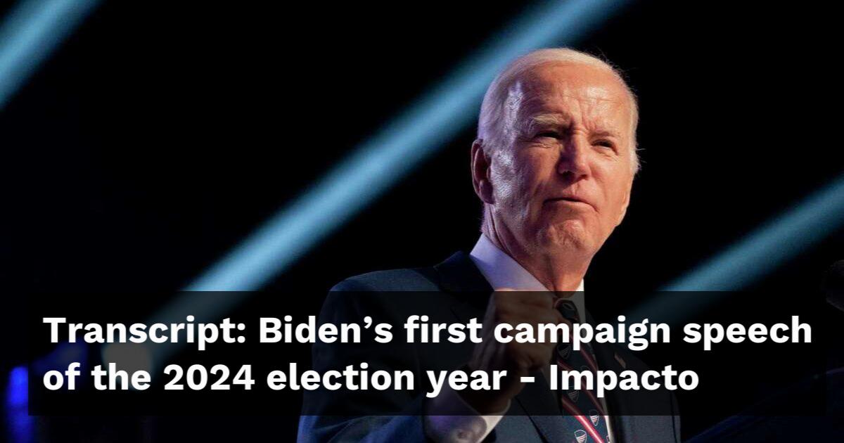 Transcript: Biden's first campaign speech of the 2024 election year ...