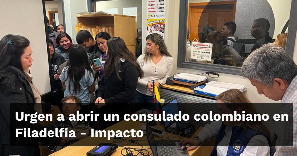 Urgen a abrir un consulado colombiano en Filadelfia