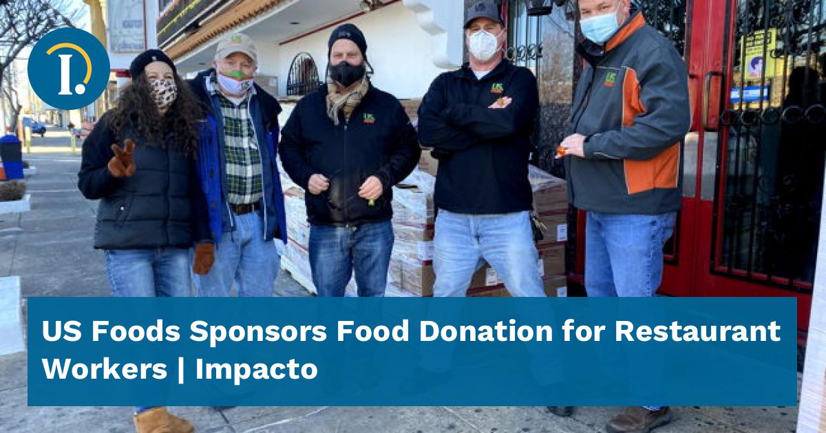 US Foods Sponsors Food Donation for Restaurant Workers - Impacto