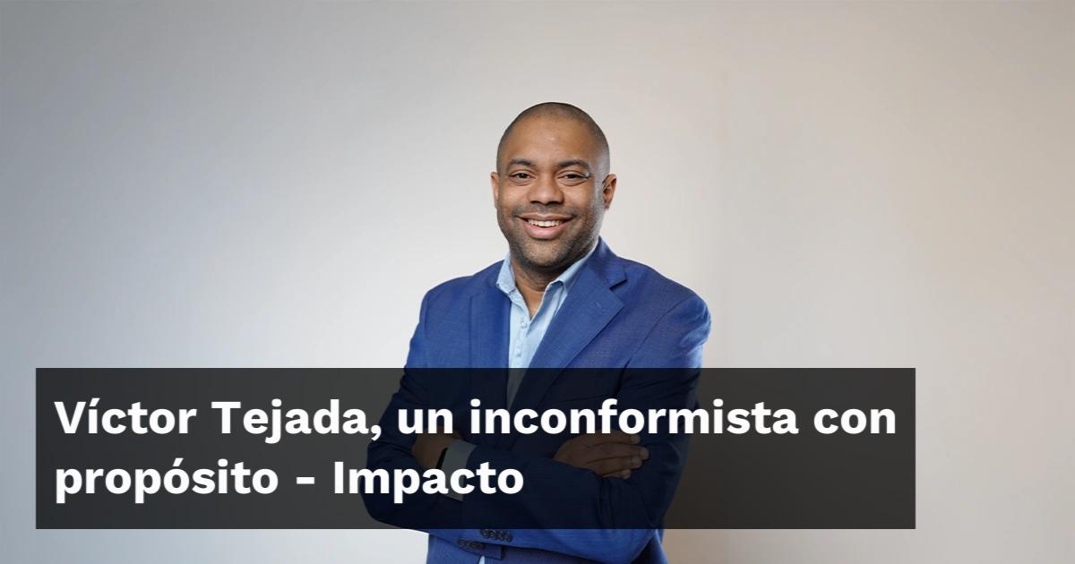 Víctor Tejada, un inconformista con propósito