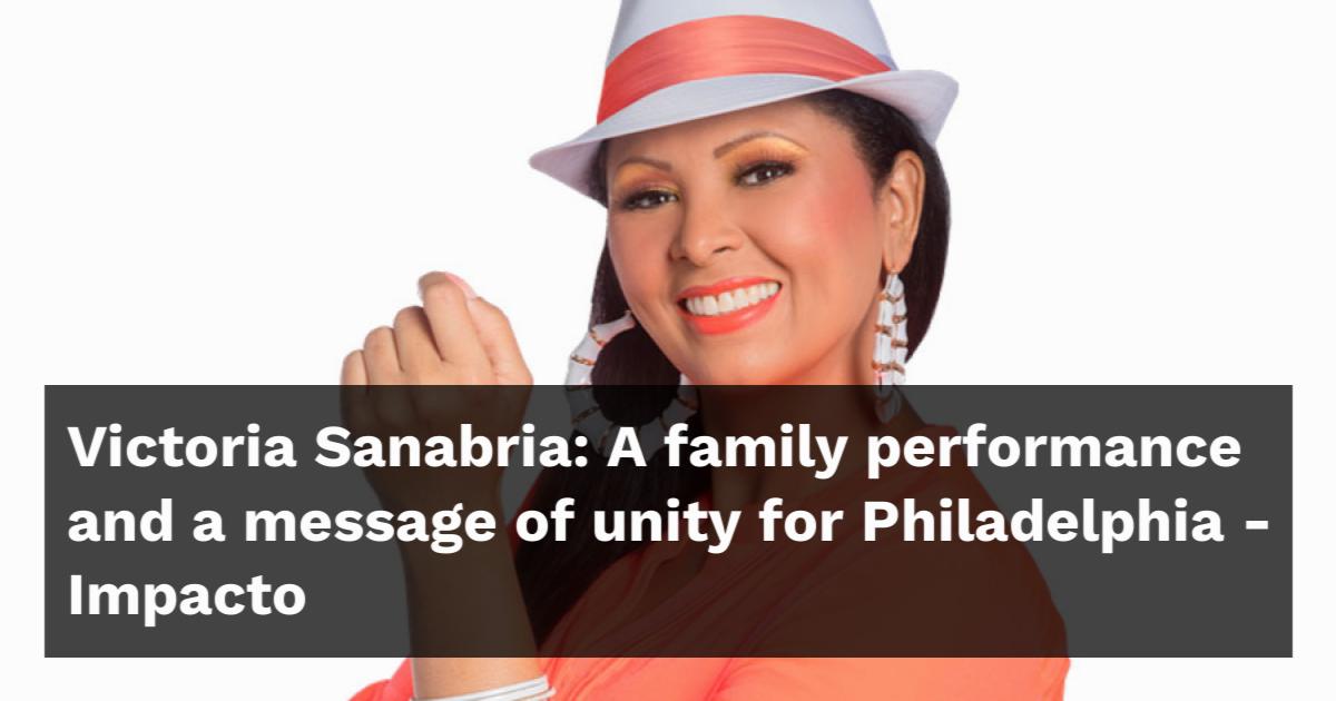 Victoria Sanabria: A family performance and a message of unity for ...