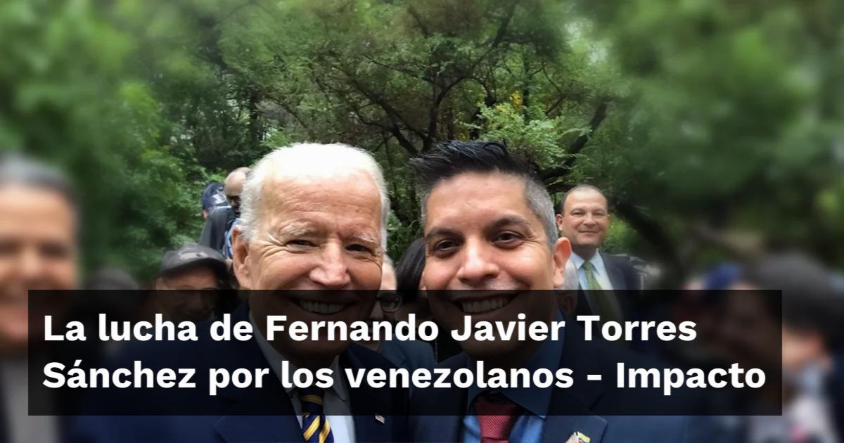 La lucha de Fernando Javier Torres Sánchez por los venezolanos