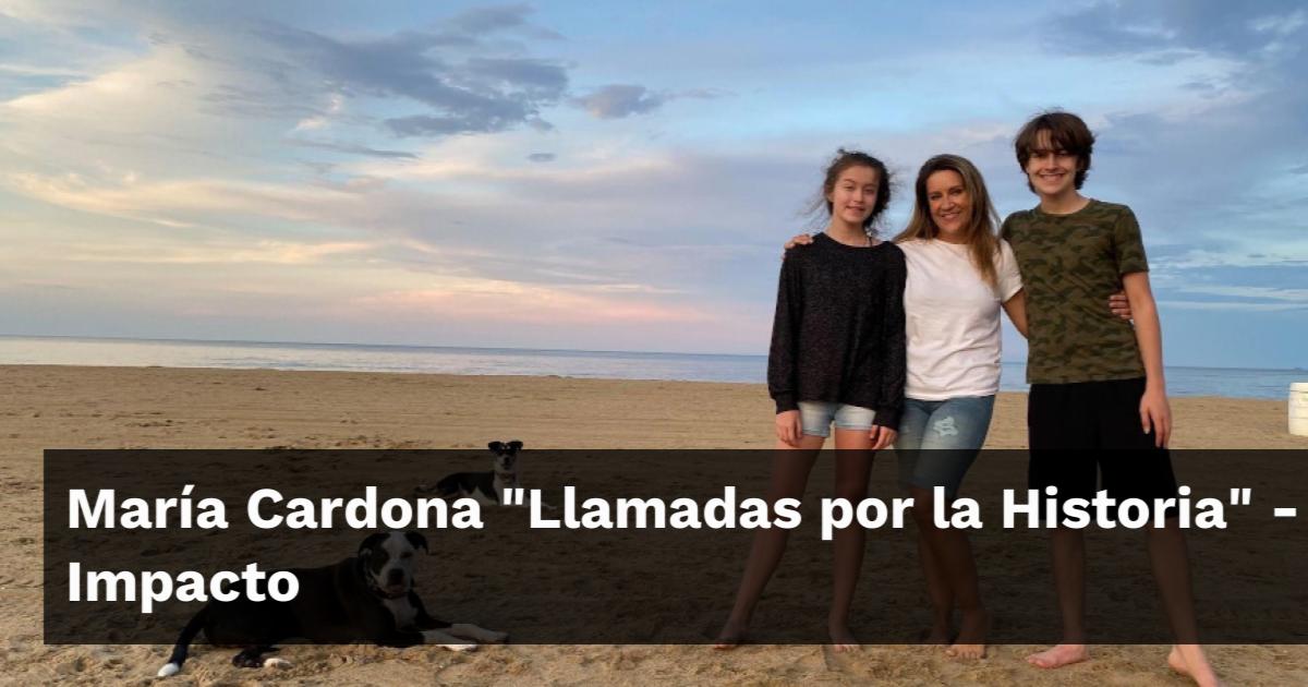 María Cardona "Llamadas por la Historia" - Impacto