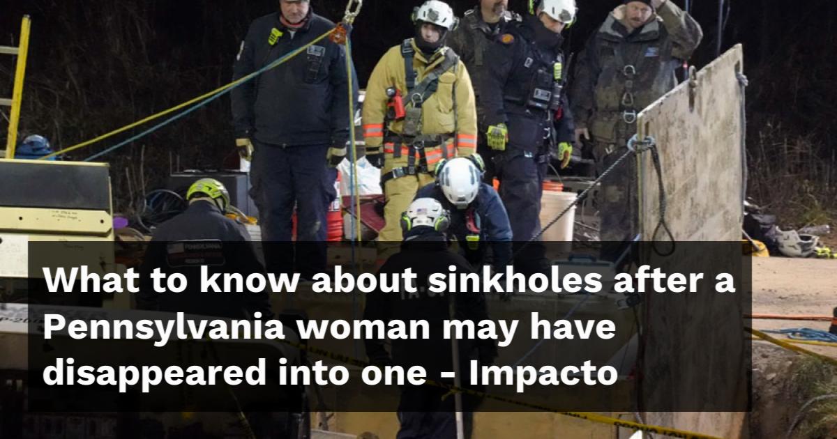 What to know about sinkholes after a Pennsylvania woman may have ...