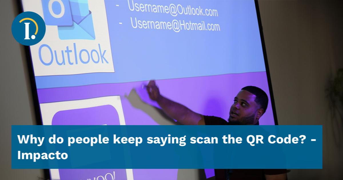 Why do people keep saying scan the QR Code? - Impacto