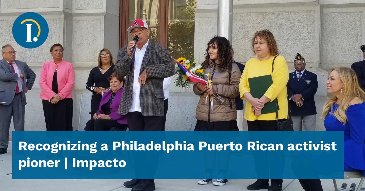 Recognizing a Philadelphia Puerto Rican activist pioner - Impacto