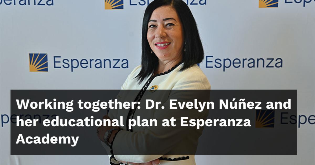 Working together: Dr. Evelyn Núñez and her educational plan at Esperanza Academy