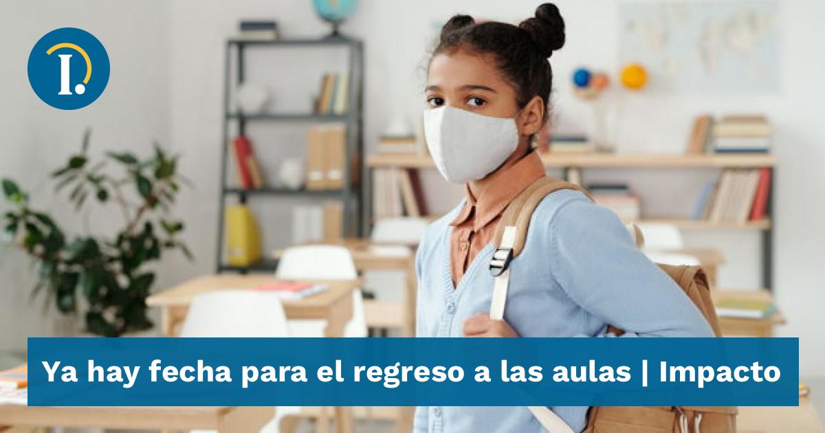 Ya hay fecha para el regreso a las aulas - Impacto